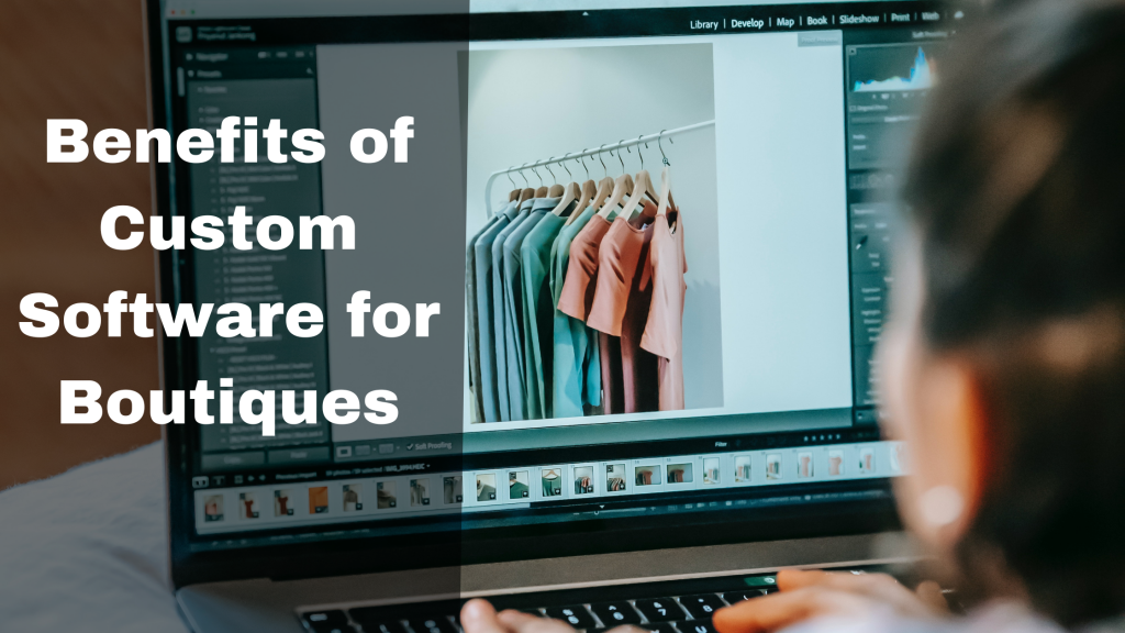 Key features and Benefits of Custom Software for Boutiques