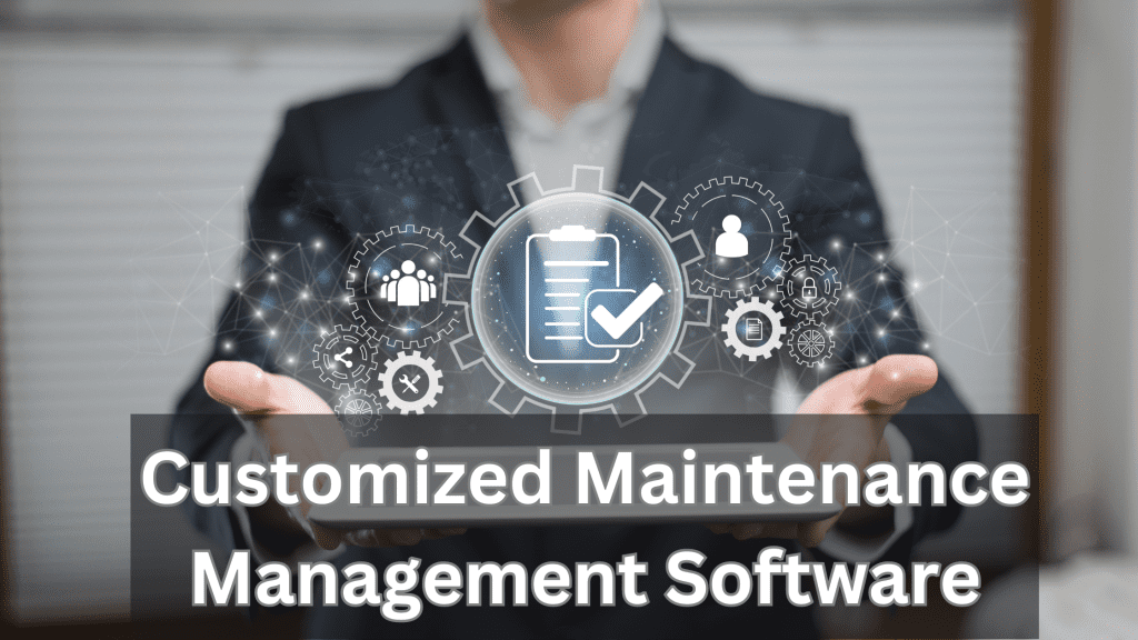 Advantages of Customized Maintenance Management Software