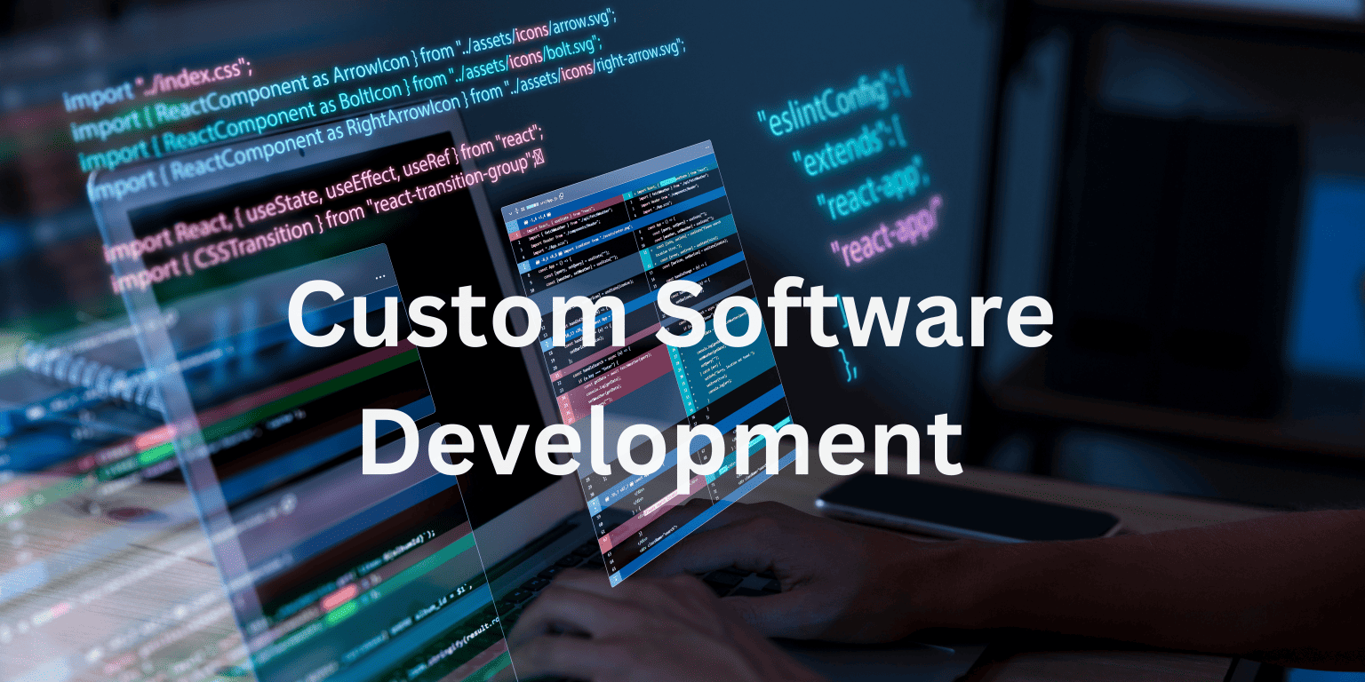 Why Custom Software Development Can Transform Your Business